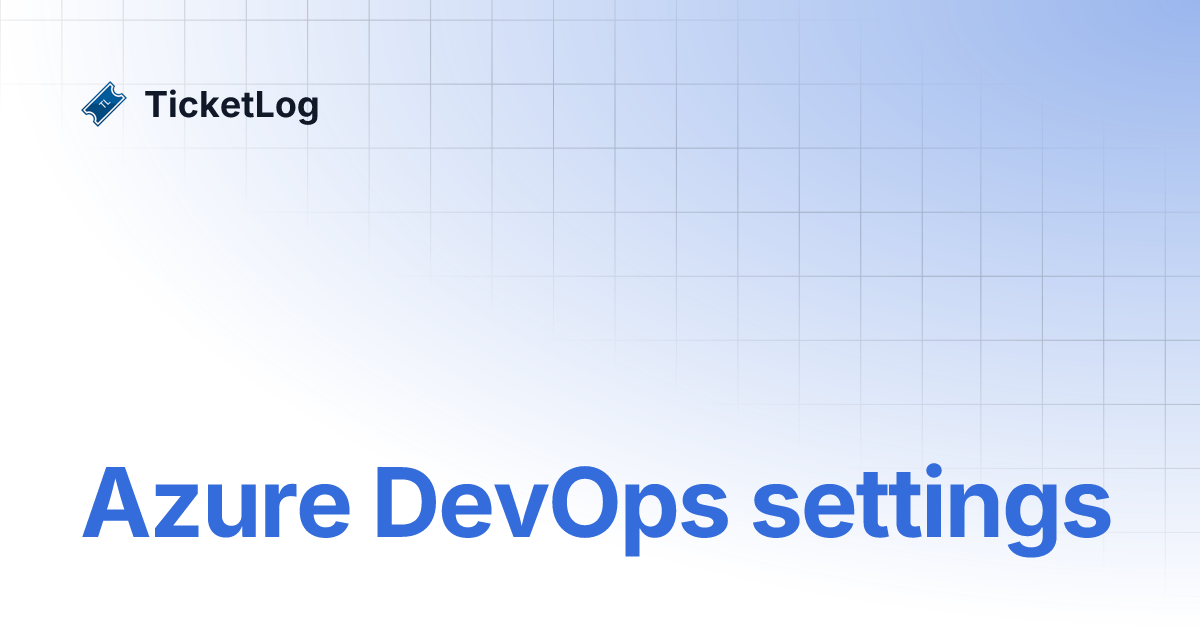 Azure DevOps settings | TicketLog