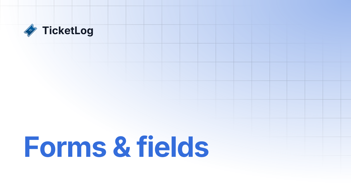 Forms & fields | TicketLog